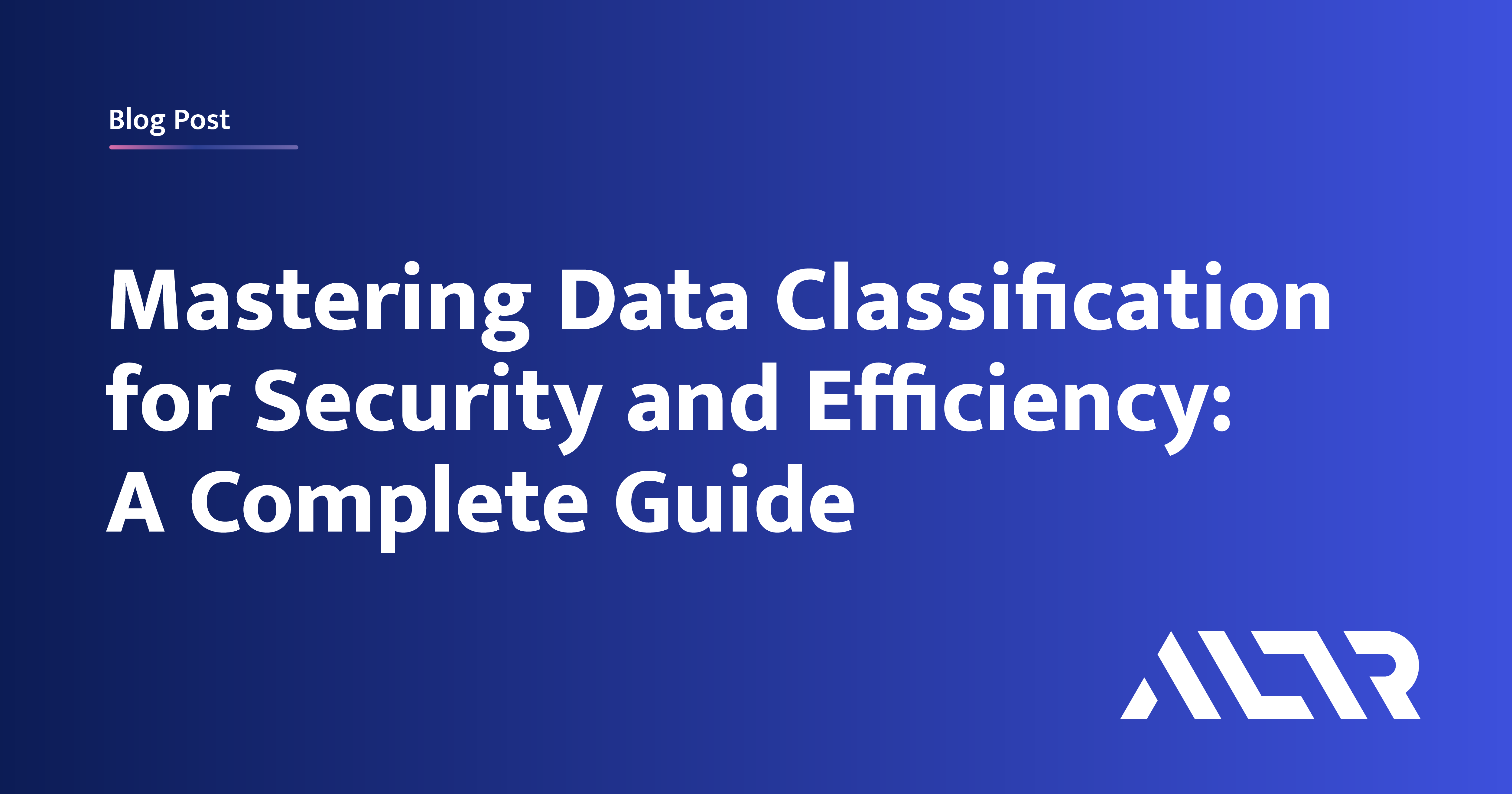 Mastering Data Classification for Security and Efficiency